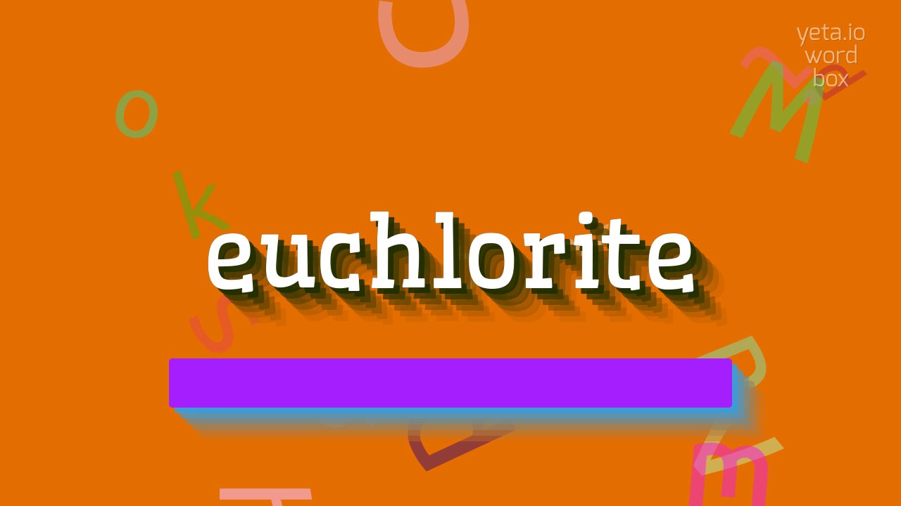 EUCHLORITE - HOW TO PRONOUNCE EUCHLORITE? - YouTube