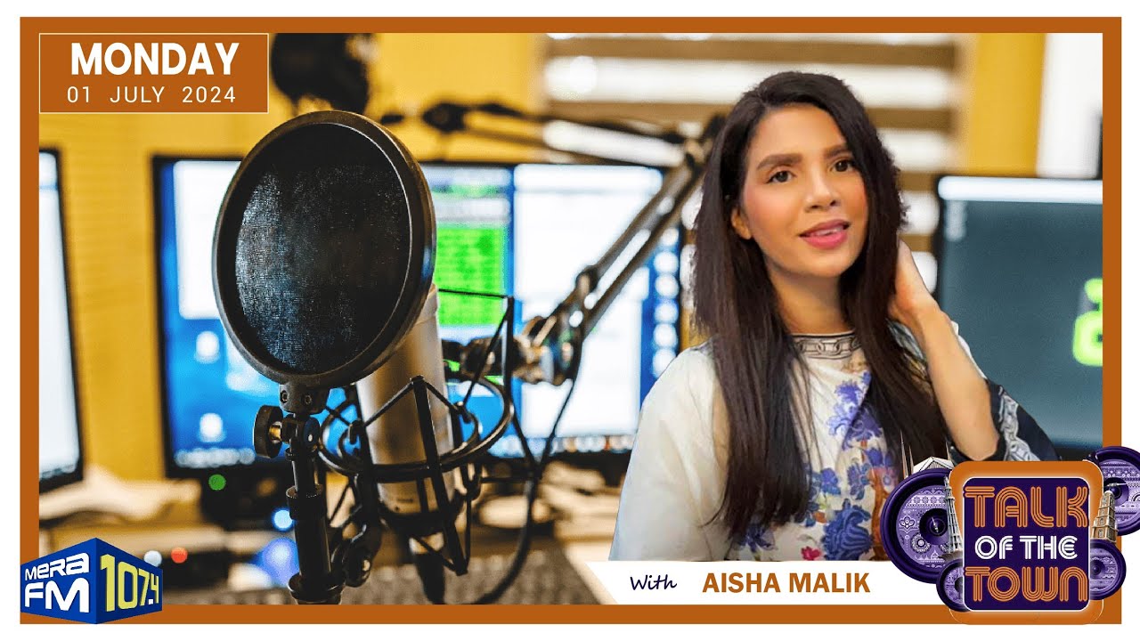 Talk of the Town | RJ Aisha Malik | 01 JULY 2024 - YouTube
