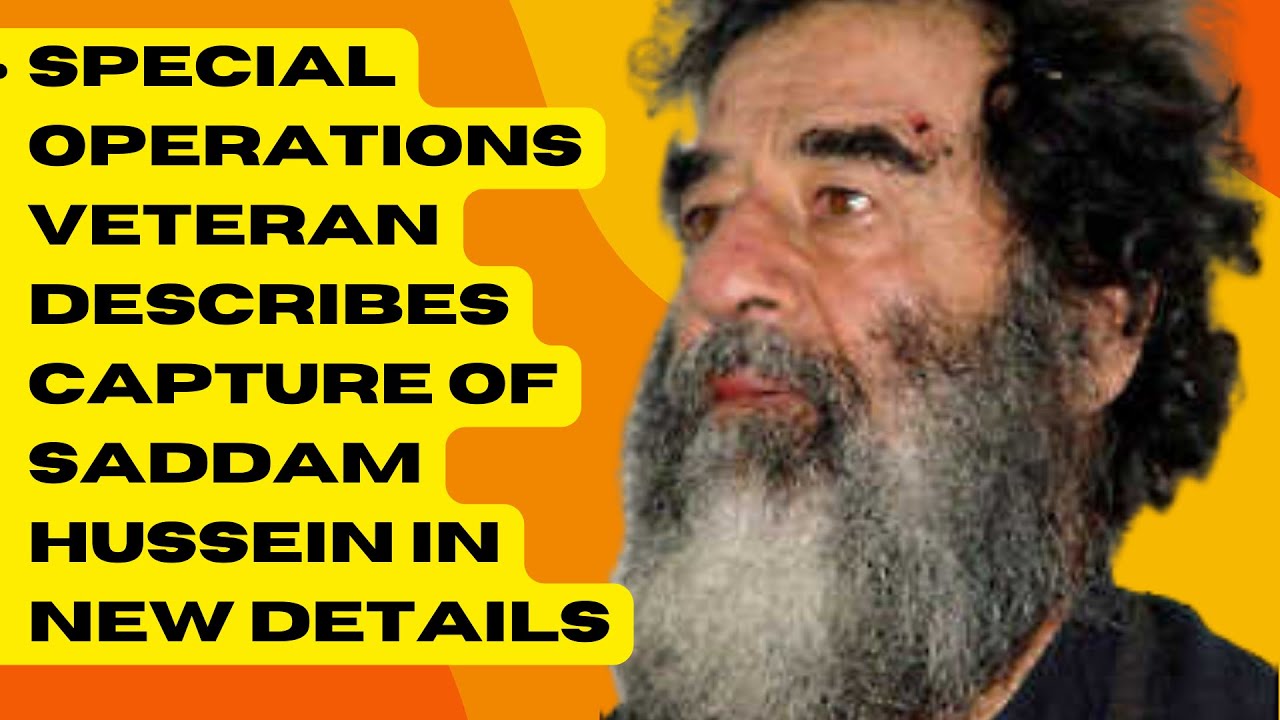 Special operations veteran describes capture of Saddam Hussein in new ...
