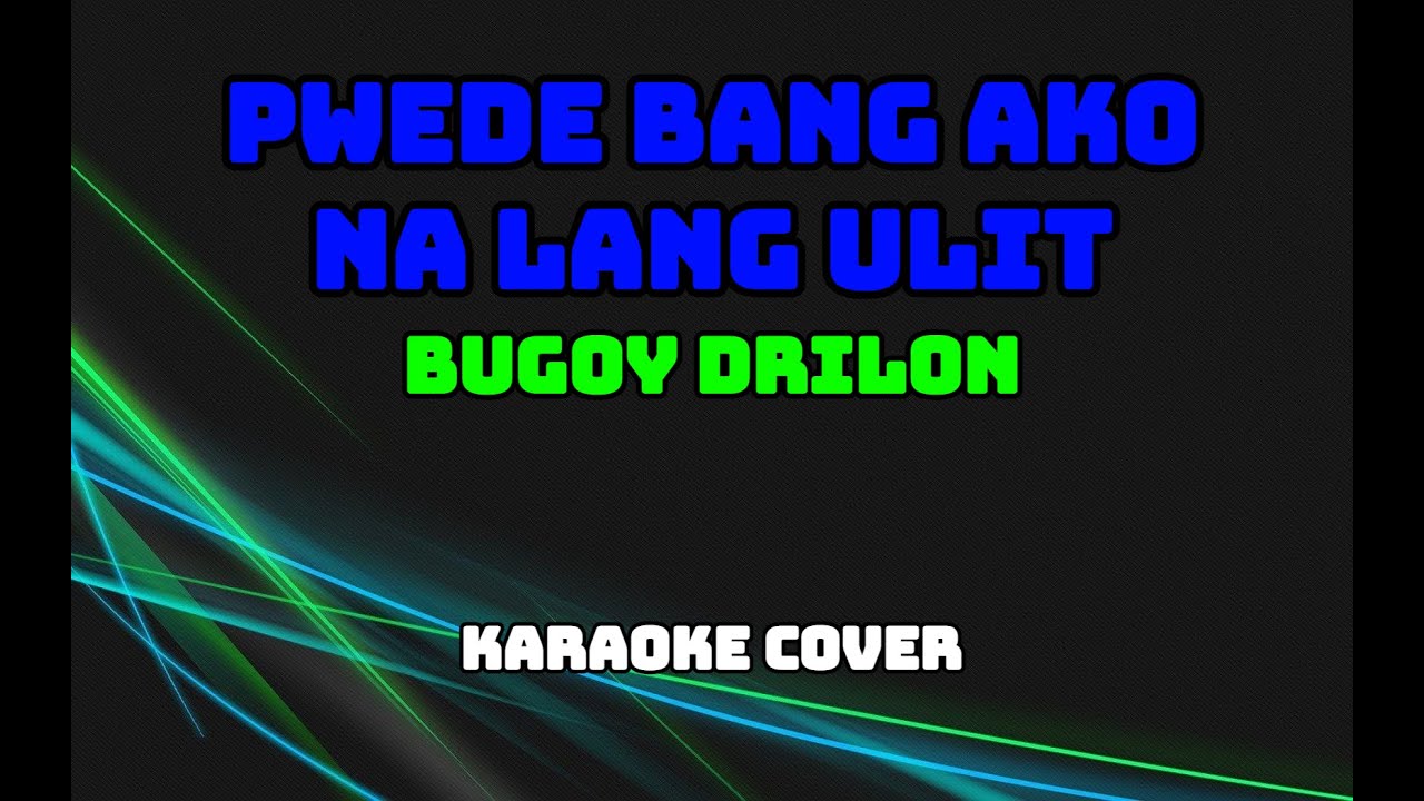 Pwede Bang Ako Na Lang Ulit - Bugoy Drilon (Karaoke Cover) - YouTube