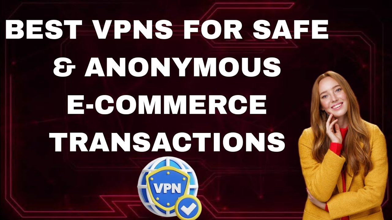Best VPNs for Safe & Anonymous E-commerce Transactions - YouTube