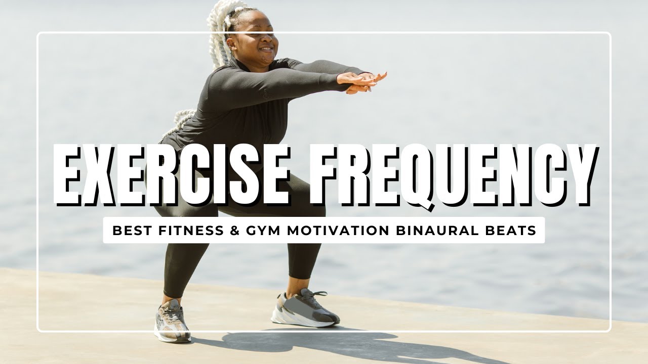 Exercise Binaural Beats: Frequency of Workout & Energy, Gym Frequency ...
