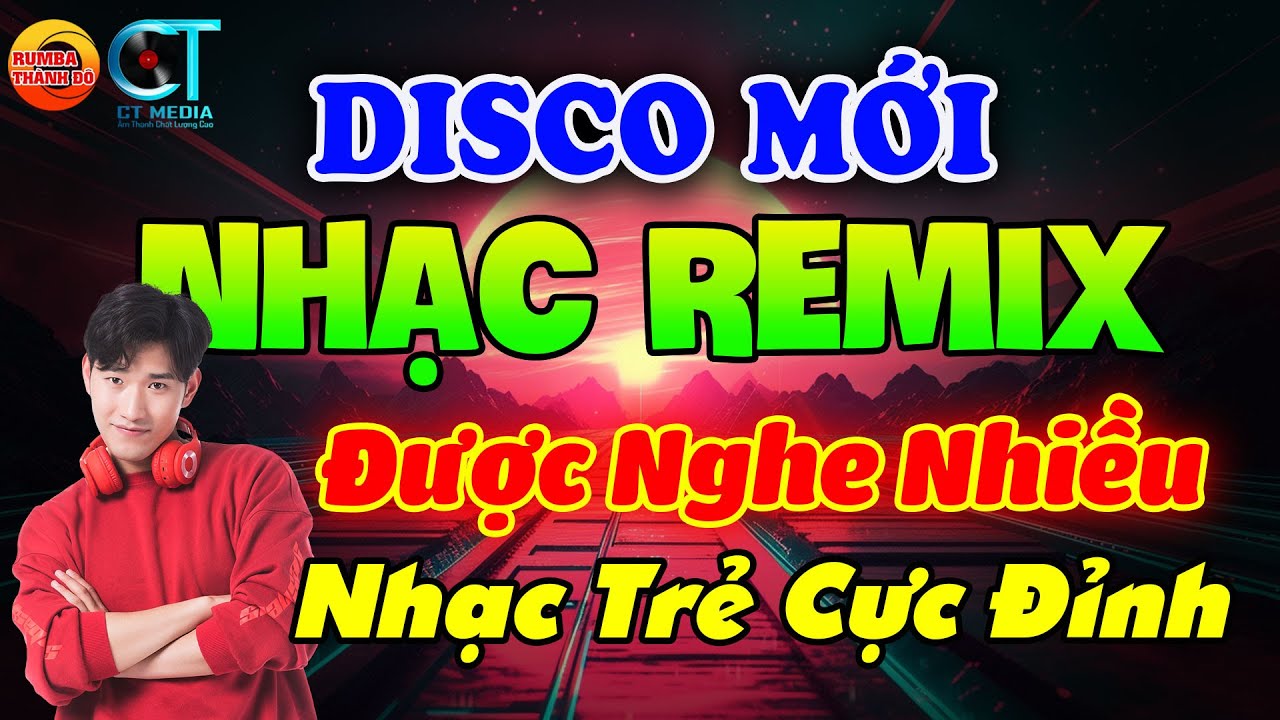 TOP NHẠC TRẺ DISCO REMIX SÔI ĐỘNG HAY ĐƯỢC YÊU THÍCH HIỆN NAY - NHẠC ...