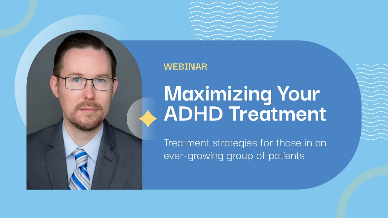 Maximizing Your ADHD Treatment - YouTube