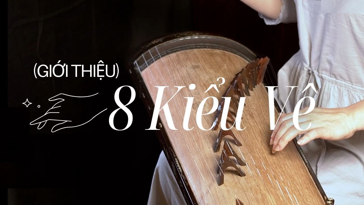 8 KIỂU VÊ (Giới thiệu) | 8 WAYS TO TREMOLO ON THE VIETNAMESE ZITHER # ...