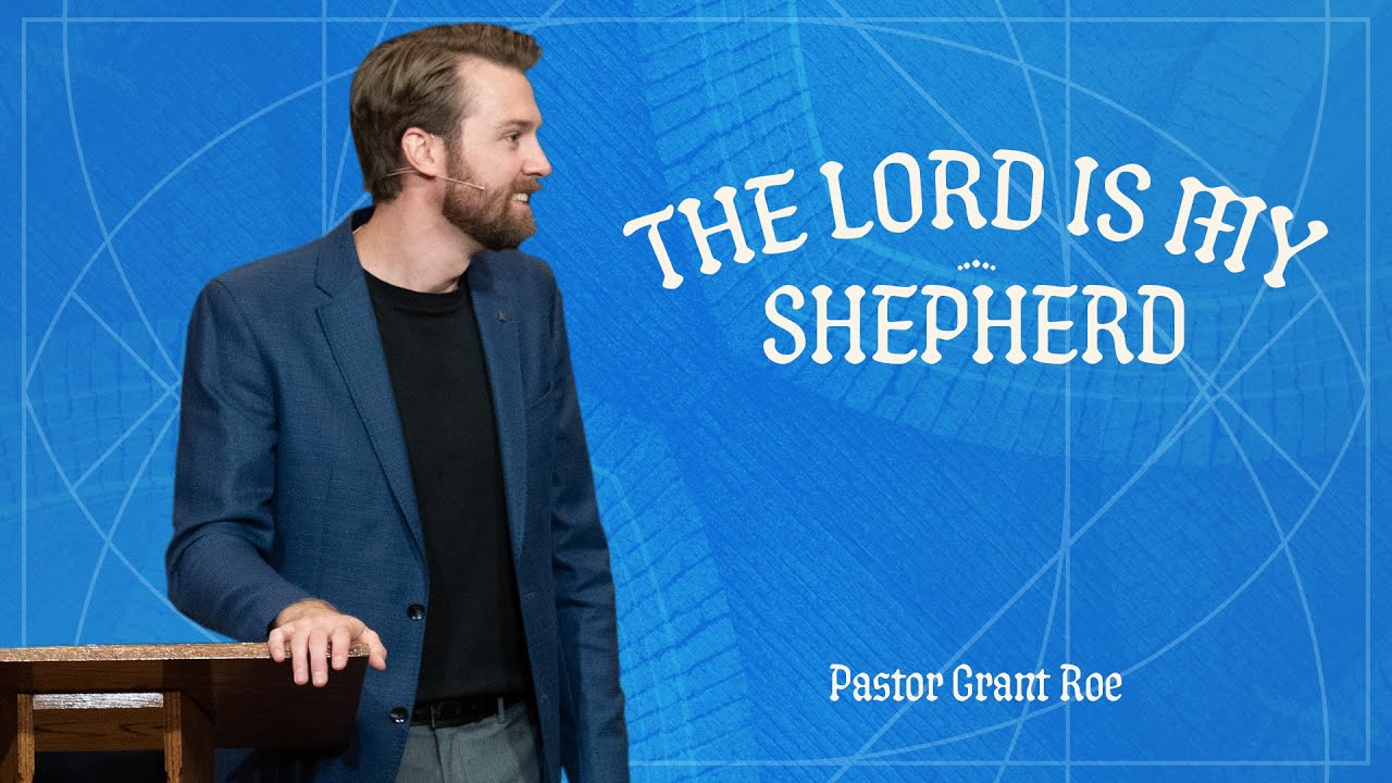 The Lord is my Shepherd | Pastor Grant Roe | Christian Life Cathedral ...