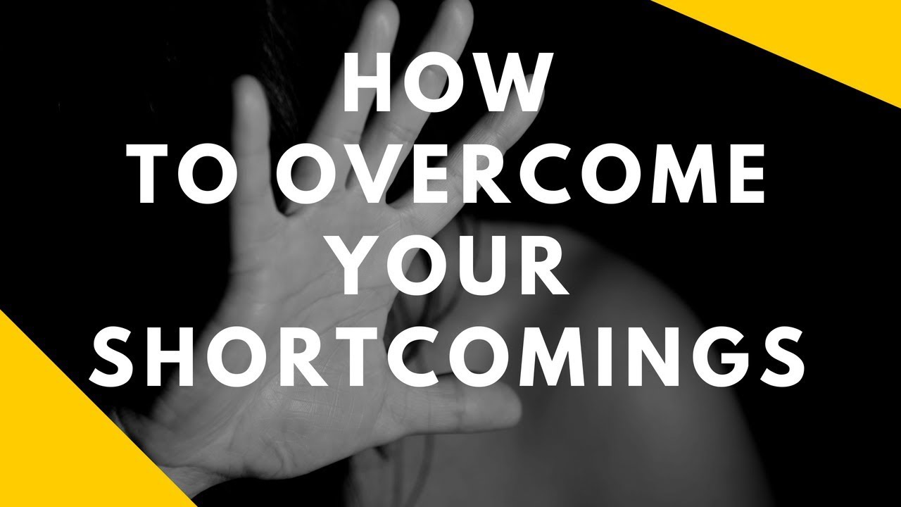 How to Overcome Your Shortcomings - YouTube
