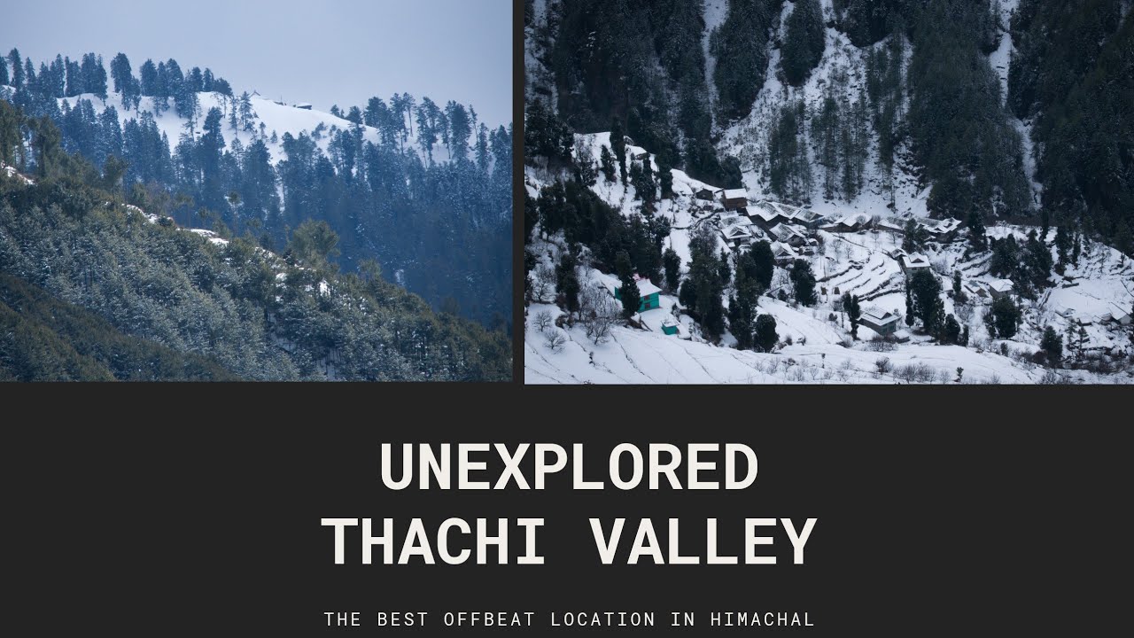 Thachi Valley | Valley of God | Most Unexplored Valley in Himachal ...