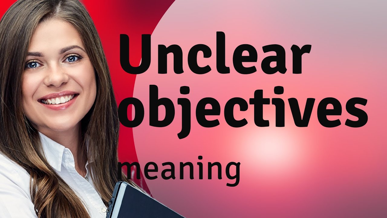 Understanding "Unclear Objectives" - YouTube