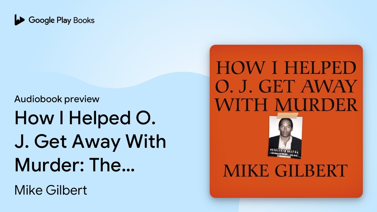 How I Helped O. J. Get Away With Murder: The… by Mike Gilbert · Audiobook preview - YouTube