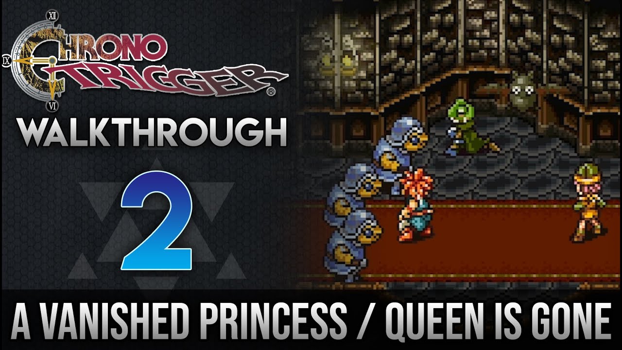 Chrono Trigger Walkthrough 2: A Vanished Princess/The Queen Is Gone ...