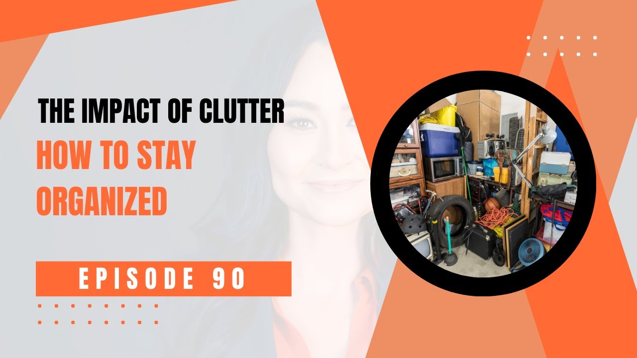 The Impact of Clutter, How to Stay Organized? - YouTube