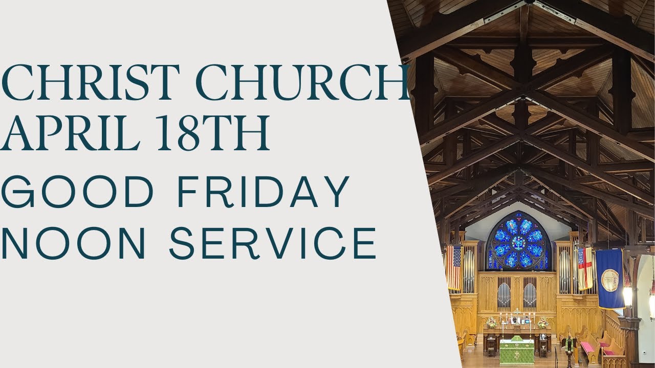 April 18, 2025 | Good Friday Noon Service | Christ Episcopal Church ...