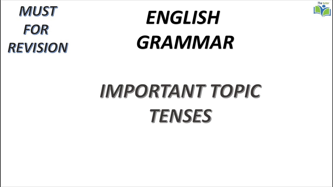 TENSES II IMPORTANT GRAMMAR TOPIC II THE TUTOR - YouTube