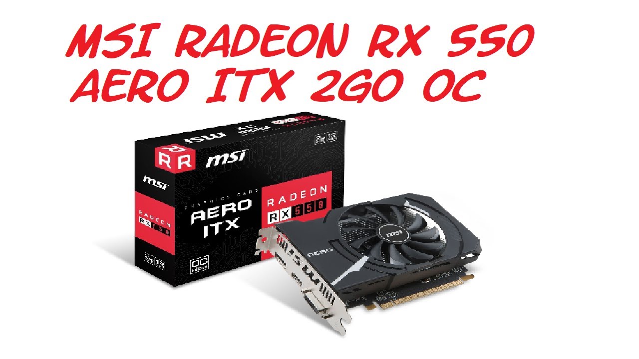 Présentation MSI Radeon RX 550 AERO ITX 2Go OC {FR} - YouTube