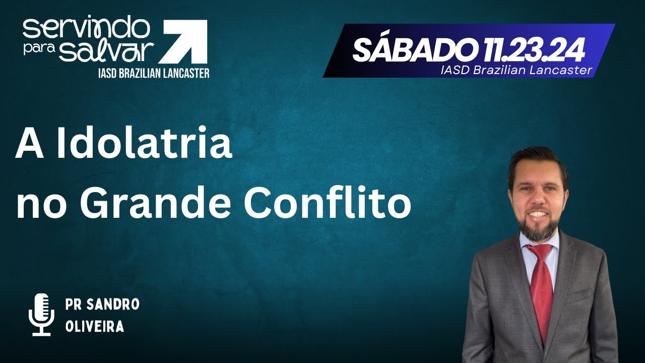 Pr. Sandro Oliveira I A Idolatria no Grande Conflito I Sab 11.23.24 ...