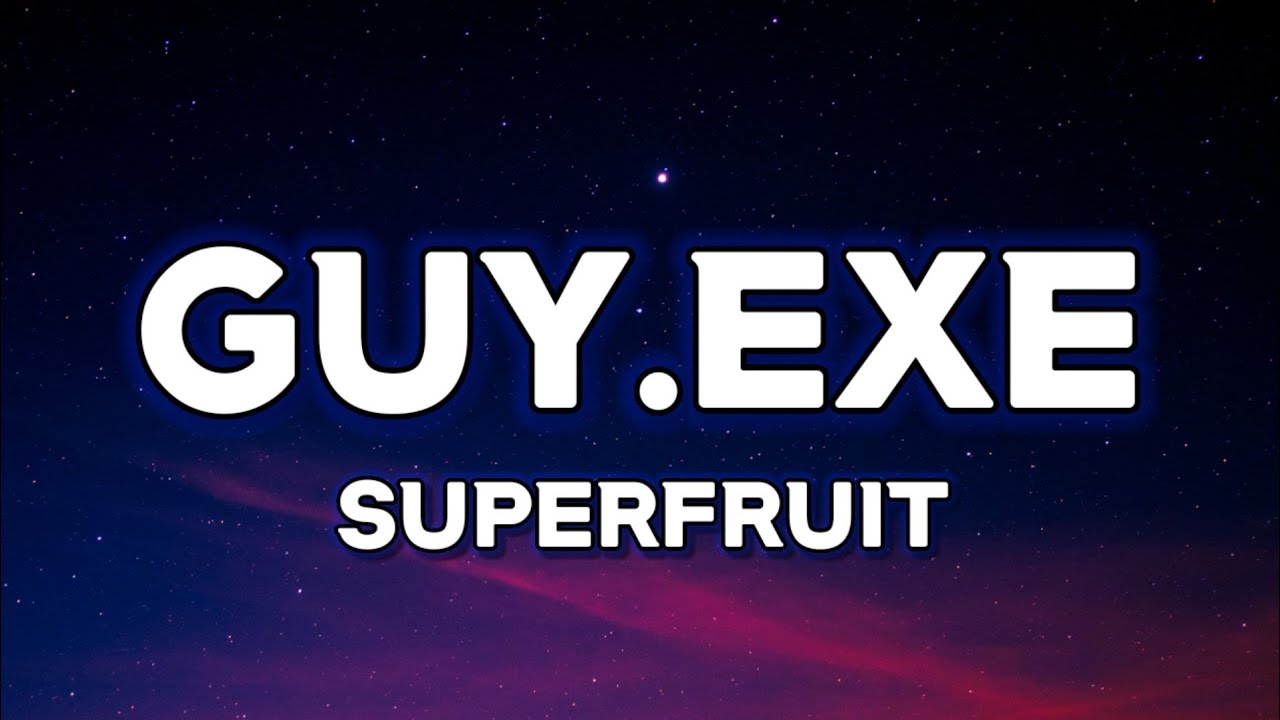 Superfruit - GUY.exe (Lyrics) six feet tall and super strong we always ...