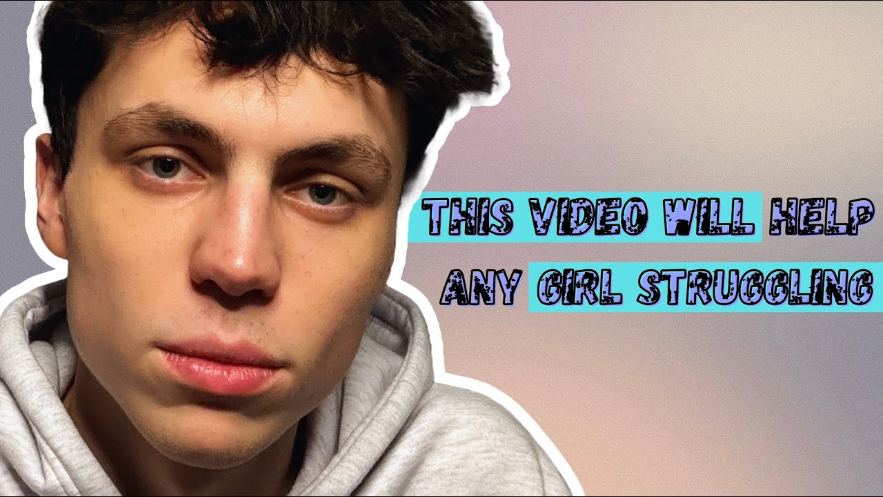 This Video Will Help Any Girl Struggling - YouTube