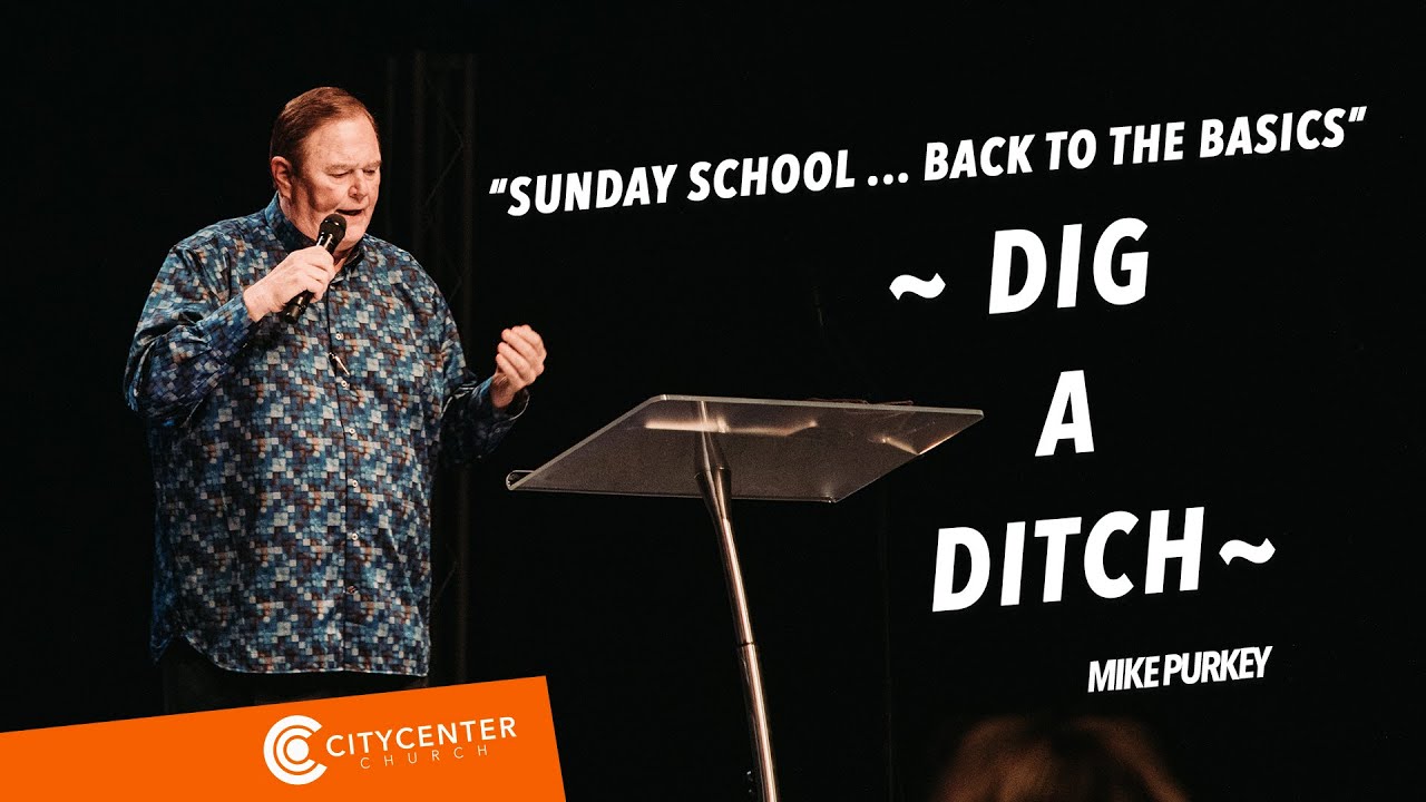 "Sunday School ... Back to the Basics" ~Dig A Ditch~ (Mike Purkey ...