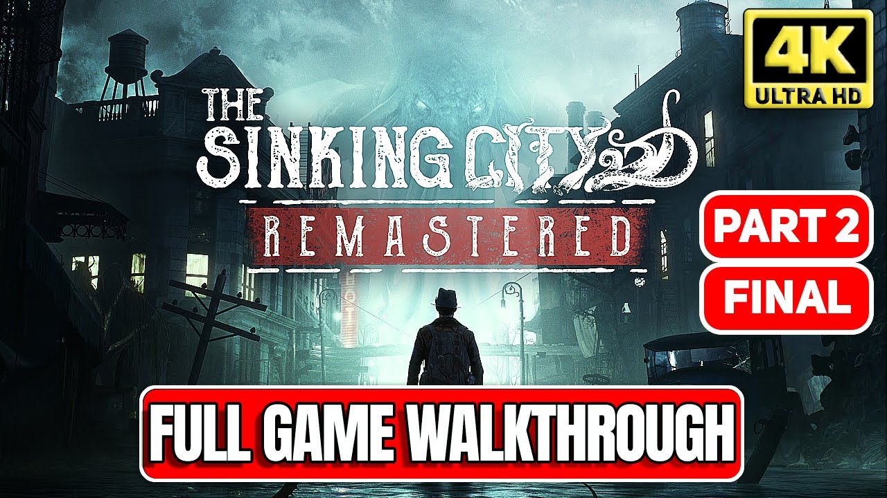 THE SINKING CITY REMASTERED Full Game Walkthrough - Part 2 (4K 60FPS ...