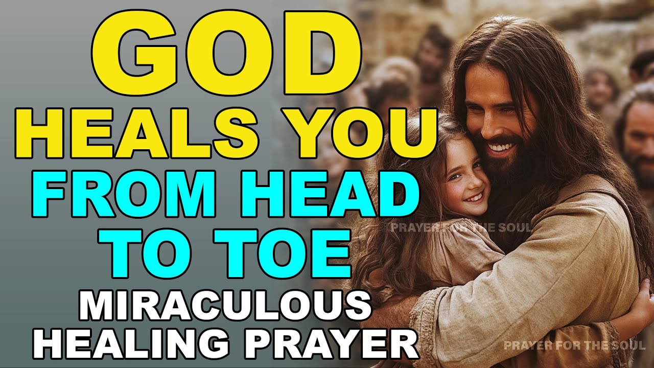 GOD HEALS YOU FROM HEAD TO TOE | MIRACULOUS HEALING PRAYER - YouTube