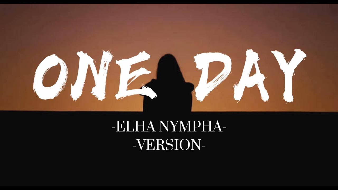 ONE DAY-Elha Nympha(version)LYRICS - YouTube