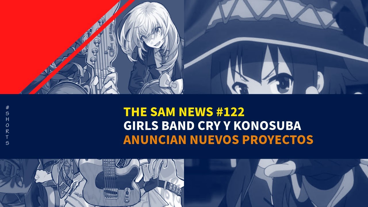 THE SAM NEWS #122: Girls Band Cry y Konosuba anuncian nuevos proyectos ...
