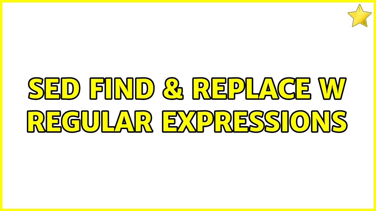 SED Find Replace W Regular Expressions 3 Solutions YouTube SED Find Replace W Regular Expressions 3 Solutions YouTube