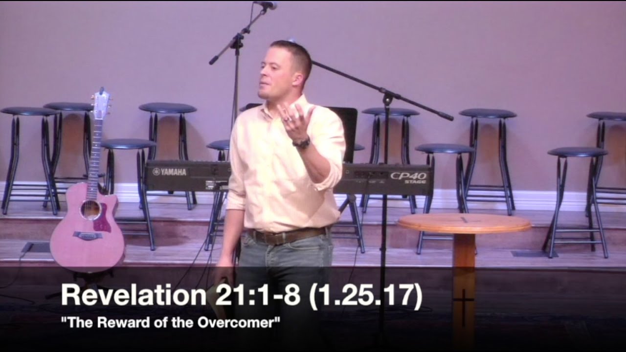 "The Reward of the Overcomer" - Revelation 21:1-8 (1.25.17) - Pastor ...