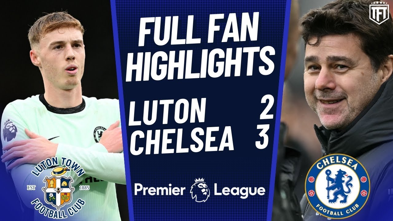Chelsea WIN THIRLLER! Ice Cold Cole Palmer! Luton 2-3 Chelsea ...