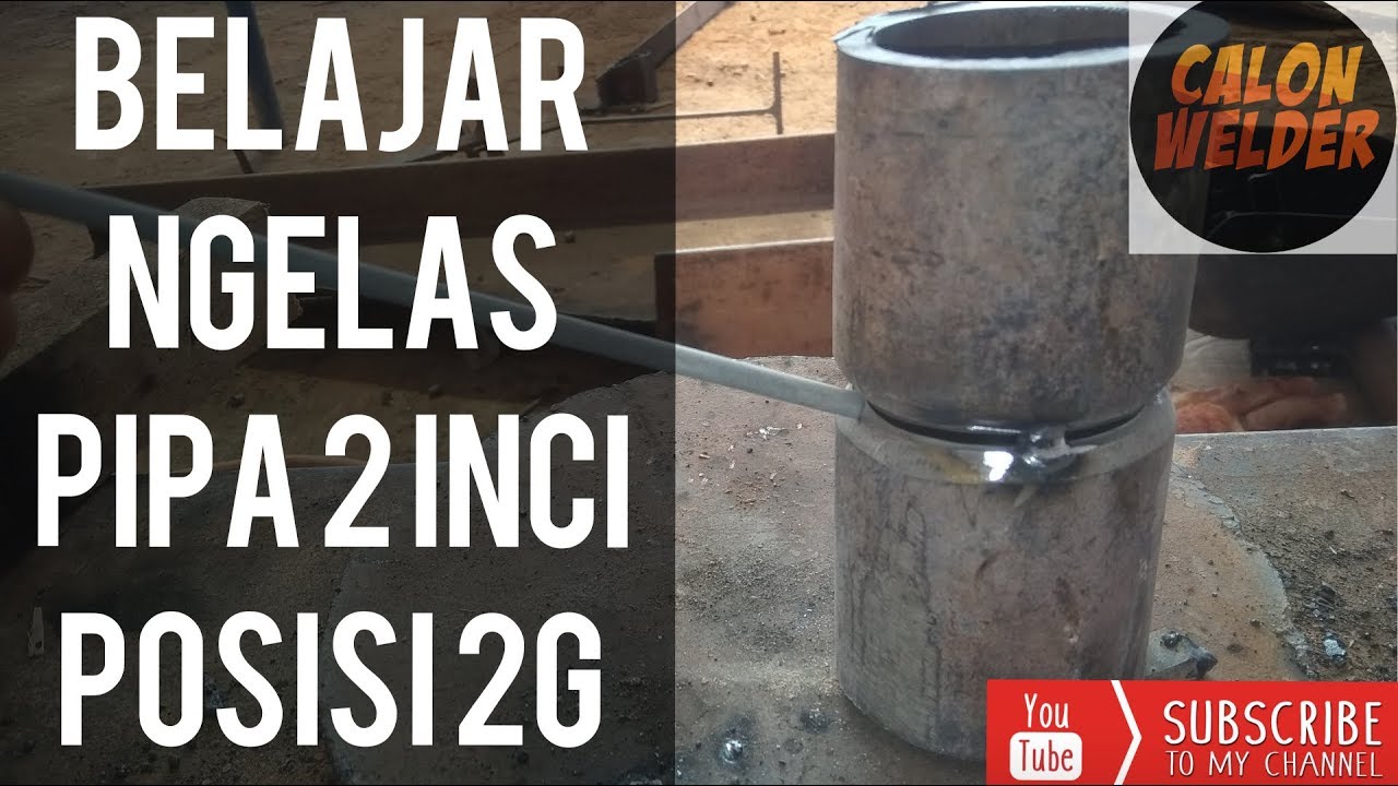 BELAJAR NGELAS PIPA 2 INCI DENGAN POSISI 2G - YouTube