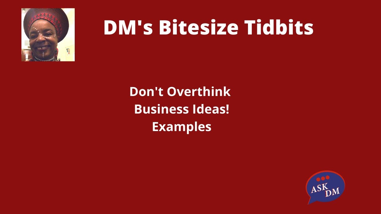 DM's Bitesize Tidbits. Video 23. Don't Overthink Business Ideas ...