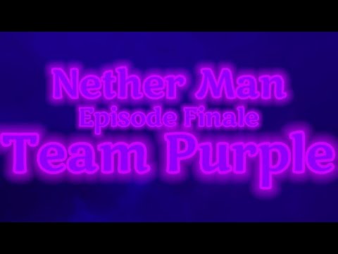 Nether Man (Episode Finale: Team Purple) - YouTube