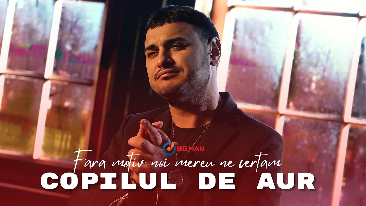 Copilul de Aur - Fara motiv noi mereu ne certam [Video Oficial] 2024 ...