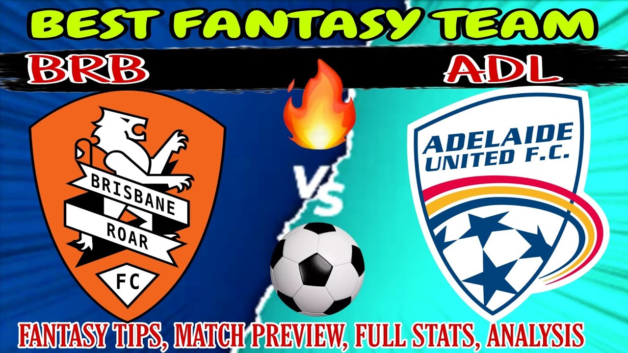 BRB vs ADL Football Match Dream11 Team | match preview , Brisbane Roar ...