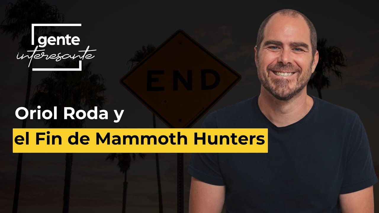 El Origen de GENTE INTERESANTE y el fin de MAMMOTH HUNTERS | Oriol Roda ...