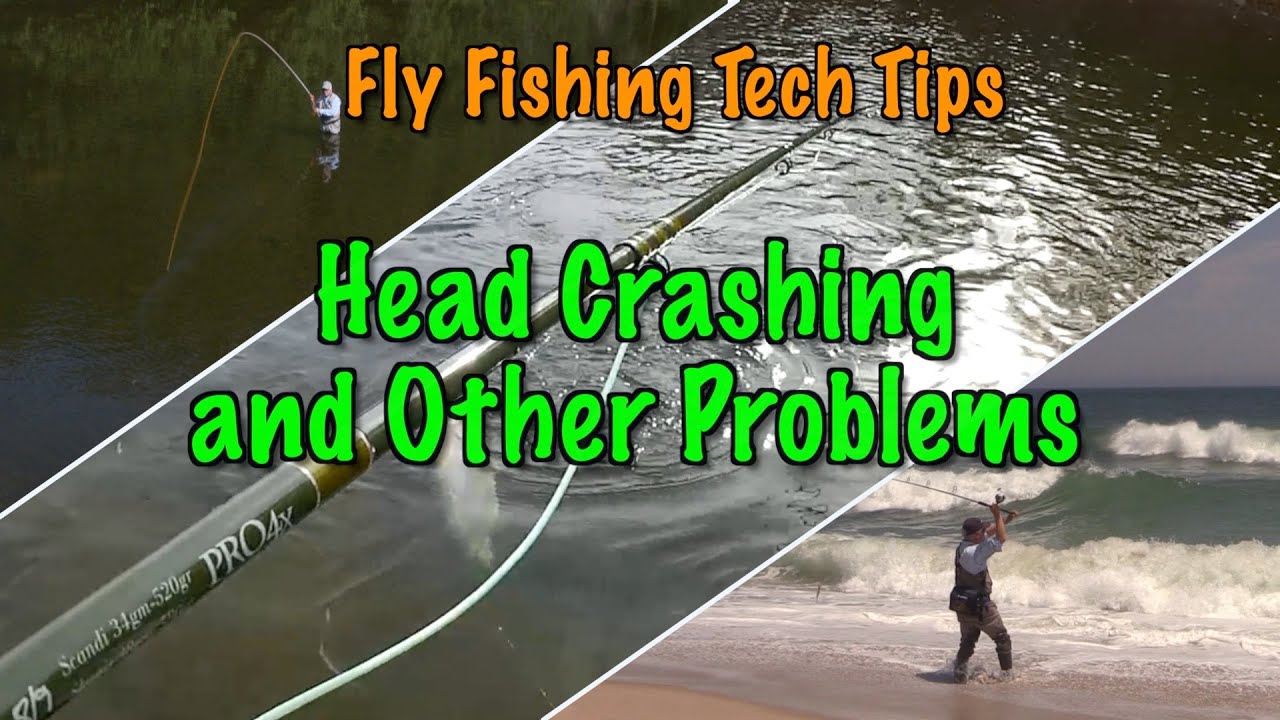 Fly Fishing Tech Tips: How to Deal with Head Crashing and Other ...