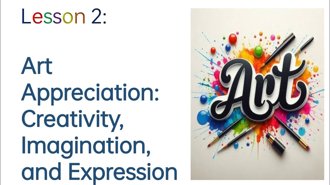 Art Appreciation Lesson 2: Creativity, Imagination, and Expression ...