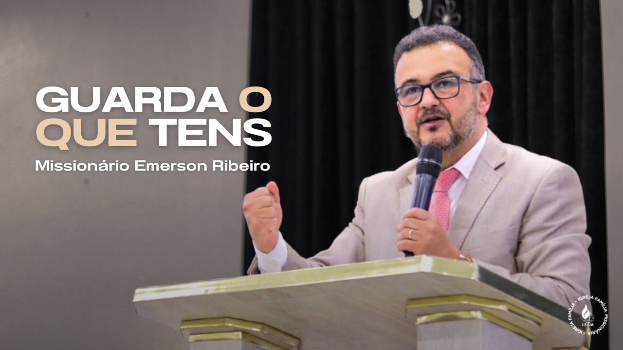 GUARDA O QUE TENS | Missionário Emerson Ribeiro - YouTube