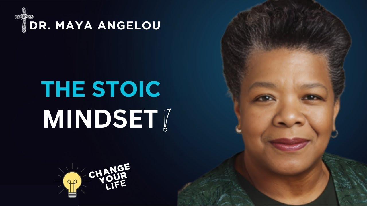 "THE STOIC MINDSET " MAYA ANGELOU,S WISDOM AND RESILENCE - YouTube