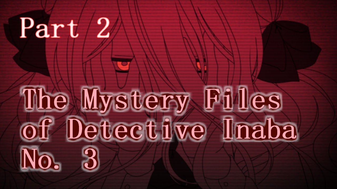 The Mystery Files of Detective Inaba No. 3 [BLIND] Part 2 - YouTube