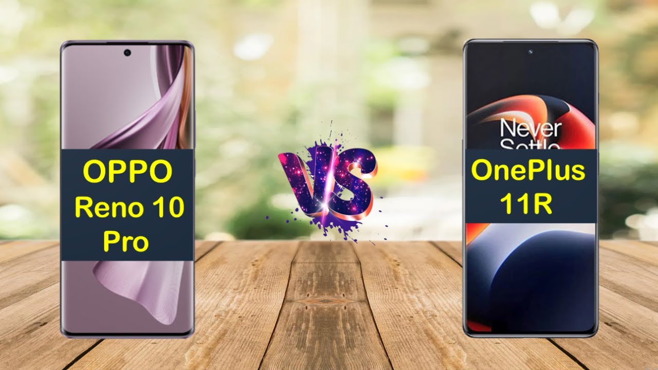 OPPO Reno 10 Pro vs OnePlus 11R | OnePlus 11R vs OPPO Reno 10 Pro - YouTube