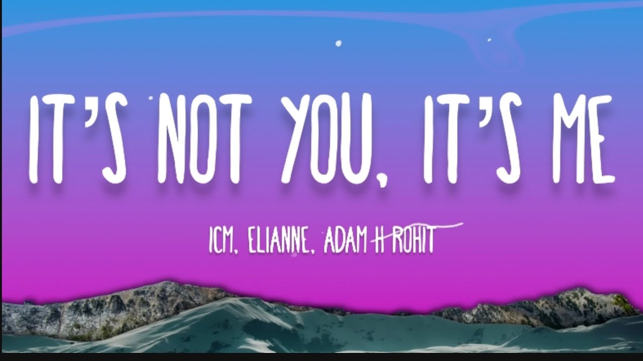 ICM, Adam H Rohit - It's Not You, It's Me (ft. Elianne) [ICM RELEASE ...