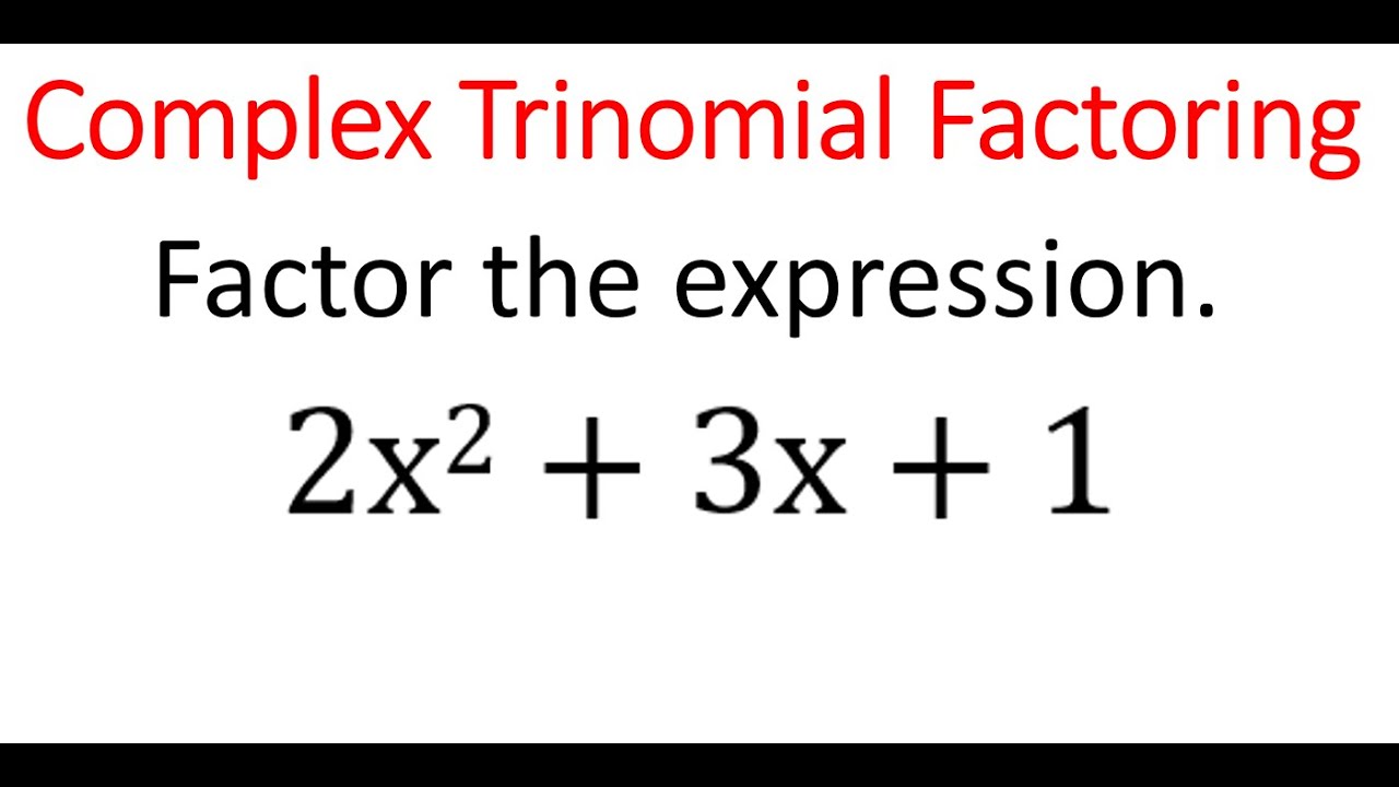 Complex Trinomial Factoring: 2x^2 + 3x + 1 - YouTube