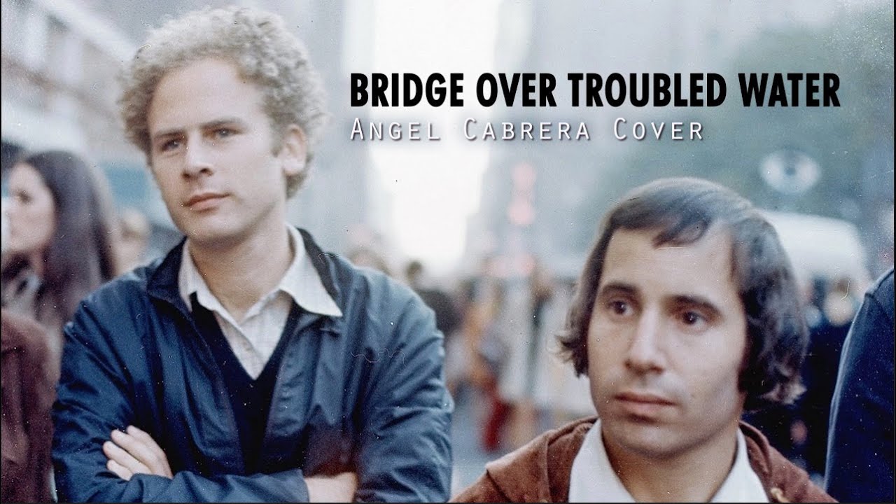 BRIDGE OVER TROUBLED WATER, Angel Cabrera Cover - YouTube