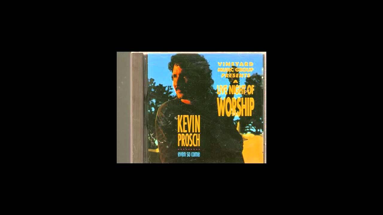 Kevin Prosch - So Come - YouTube