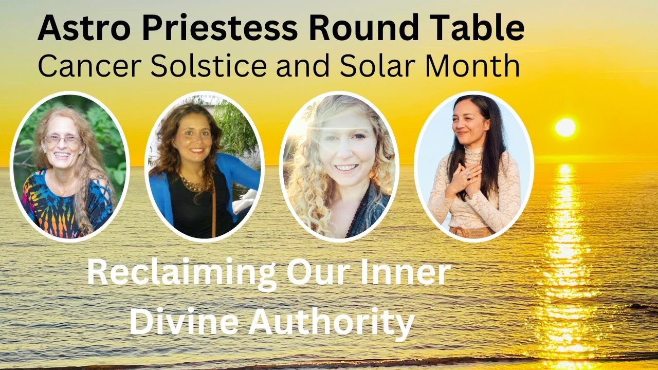 Cancer Solstice and Solar Month Astro Priestess Round Table 🌹 - YouTube