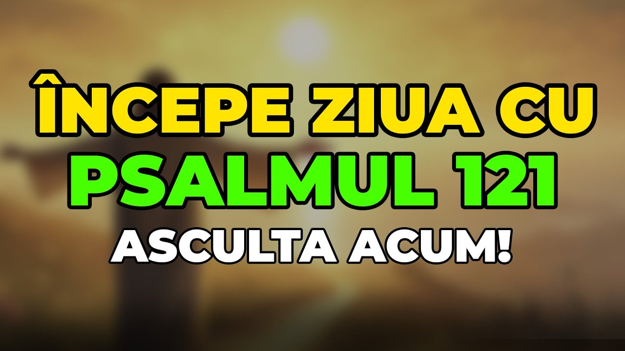 Rugăciune de dimineață din Psalmul 121 | Doamne, Tu nu mă lași niciodată - YouTube
