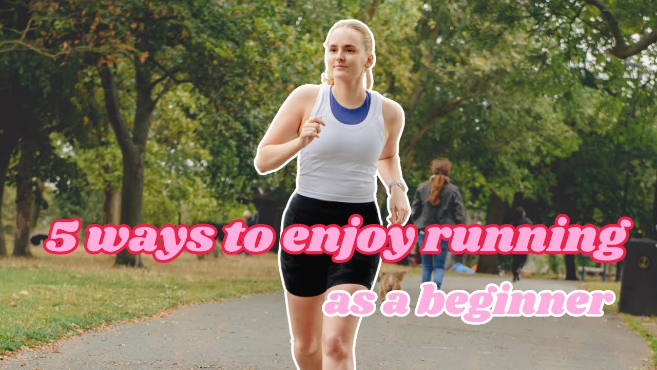 5 ways to enjoy running as a beginner - YouTube