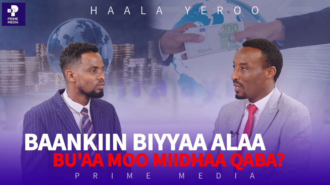 Baankiin Biyyaa Alaa , Bu'aa moo Miidhaa Qaba ? | Haala Yeroo | Prime ...